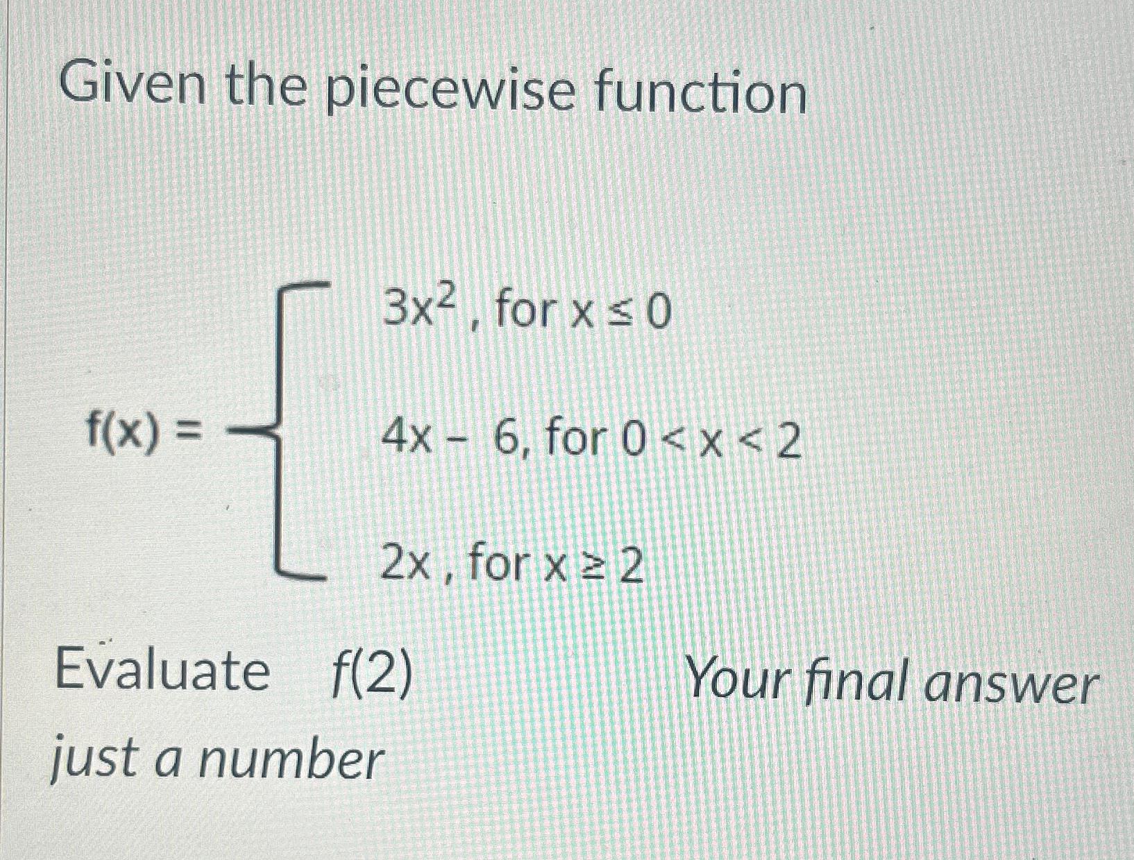 Solved Given the piecewise | Chegg.com