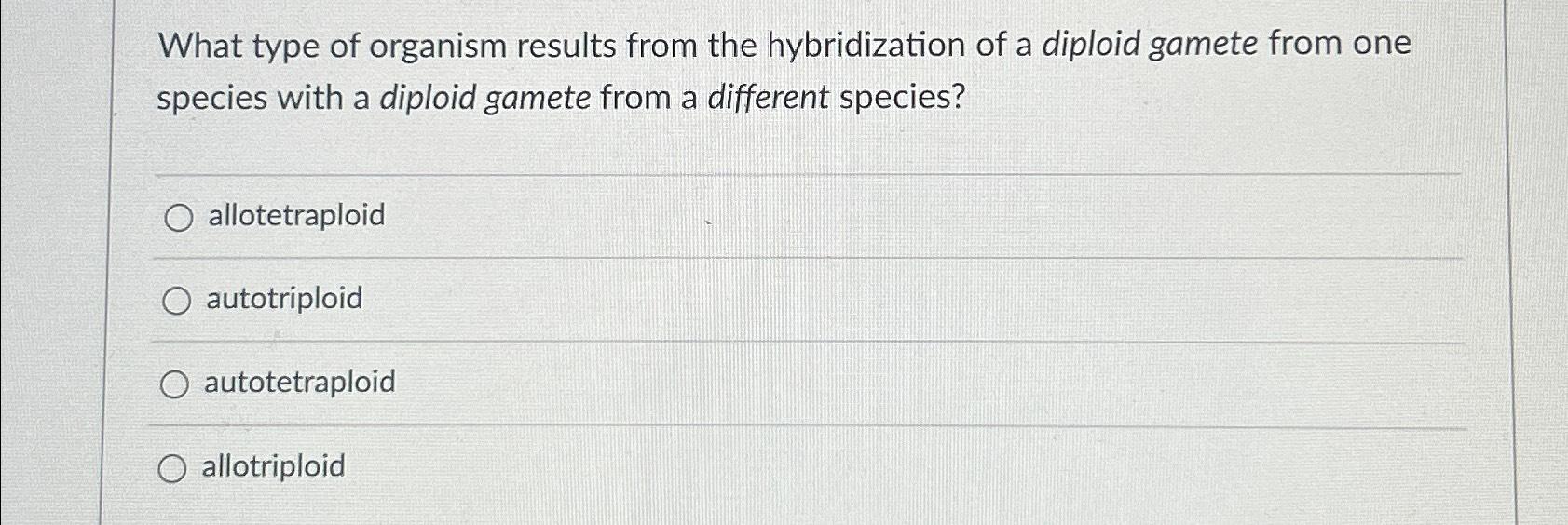Solved What type of organism results from the hybridization | Chegg.com