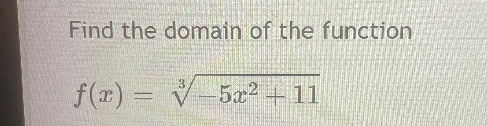 Solved Find the domain of the functionf(x)=-5x2+113 | Chegg.com