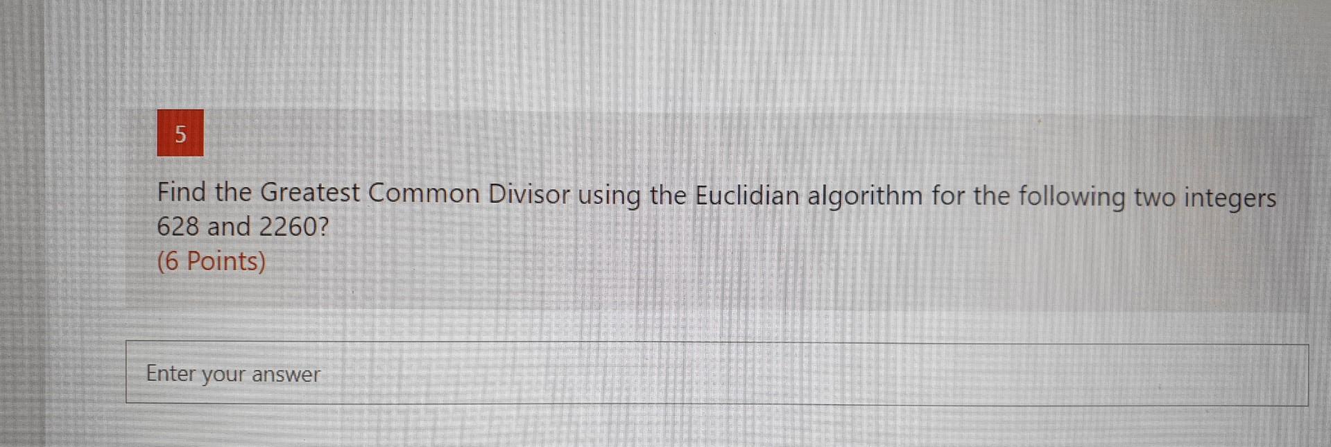 Solved 5 Find the Greatest Common Divisor using the | Chegg.com