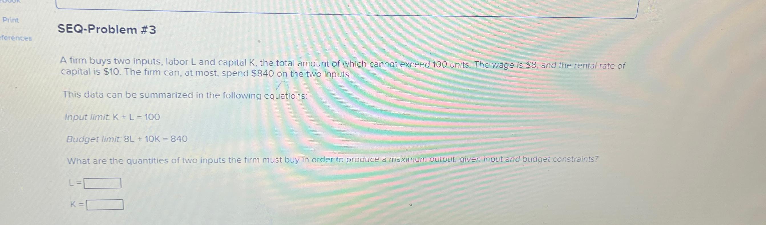 Solved PrintSEQ-Problem #3A firm buys two inputs, labor L | Chegg.com