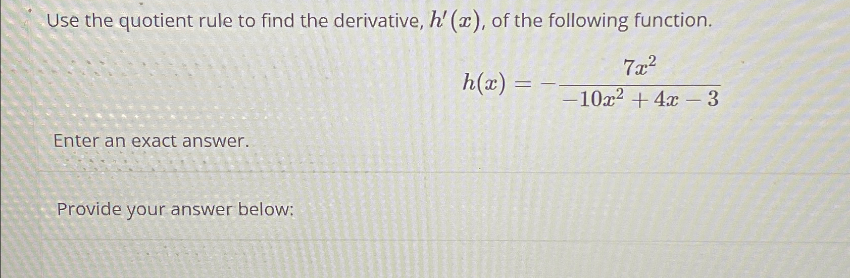 Solved Use the quotient rule to find the derivative, h'(x), | Chegg.com