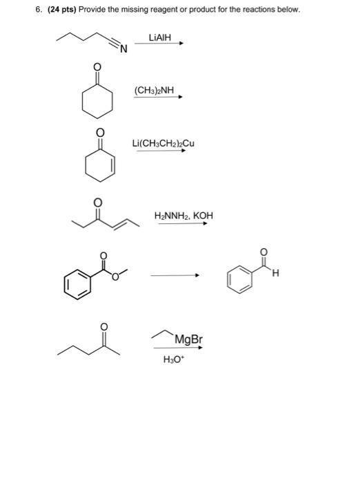 Solved 6. (24 pts) Provide the missing reagent or product | Chegg.com