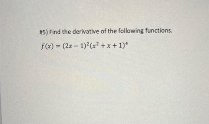 Solved #5) Find the derivative of the following functions. | Chegg.com