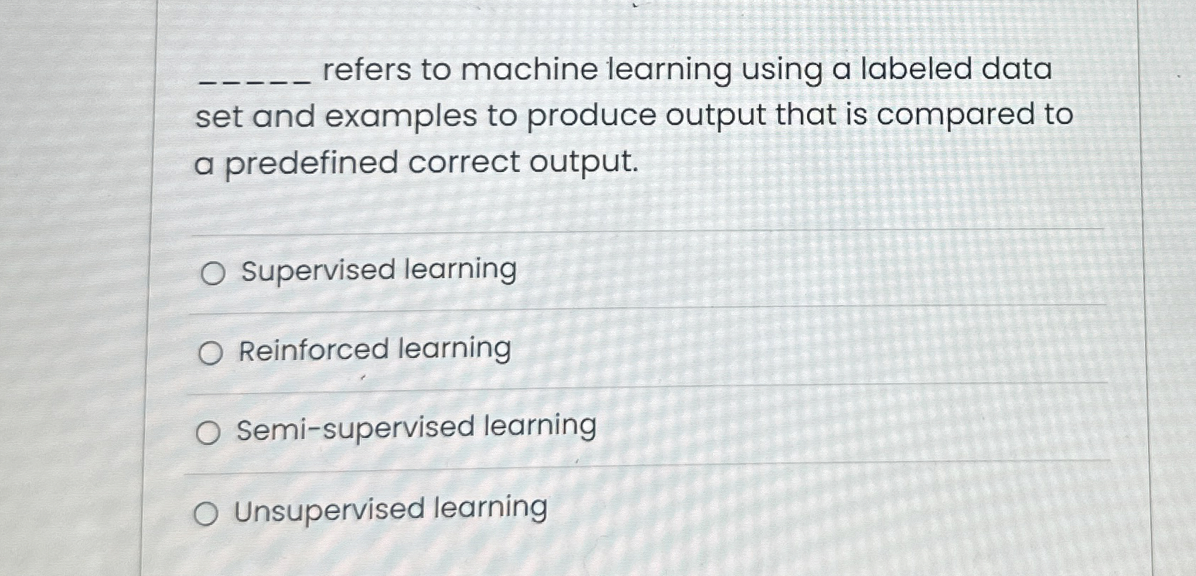 Solved q, ﻿refers to machine learning using a labeled data | Chegg.com