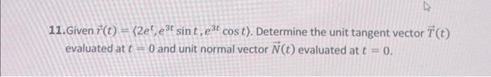 Solved 11. Given r(t)= 2et,e3tsint,e3tcost . Determine the | Chegg.com