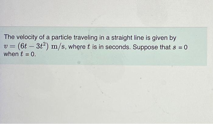 Solved The velocity of a particle traveling in a straight | Chegg.com