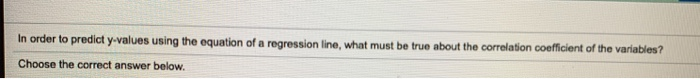 Solved In order to predict y-values using the equation of a | Chegg.com