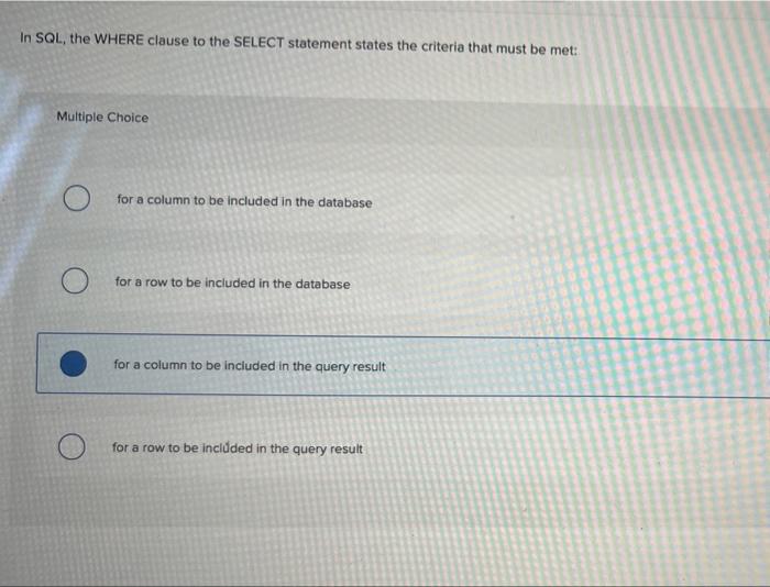 Solved In SQL, the WHERE clause to the SELECT statement | Chegg.com
