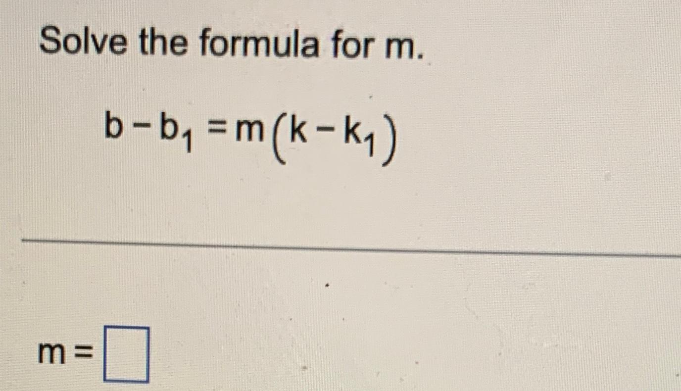 Solved Solve the formula for m.b-b1=m(k-k1)m= | Chegg.com