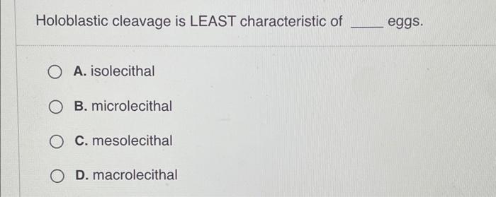 Solved Holoblastic cleavage is LEAST characteristic of eggs. | Chegg.com
