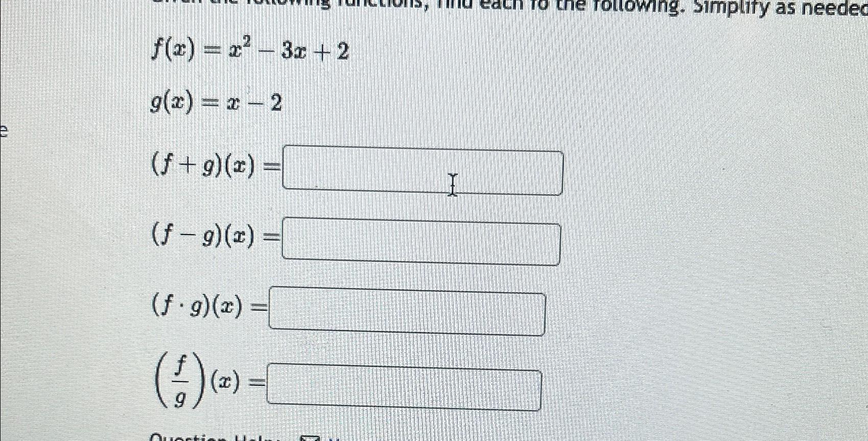 Solved f(x)=x2-3x+2g(x)=x-2(f+g)(x)=(f-g)(x)=(f*g)(x)=(fg)(x | Chegg.com Solved f(x)=x2-3x+2g(x)=x-2(f+g)(x)=(f-g)(x)=(f*g)(x)=(fg)(x | Chegg.com