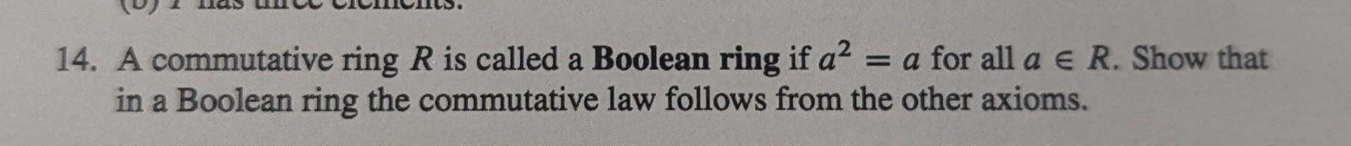Solved 14 A Commutative Ring R Is Called A Boolean Ring If