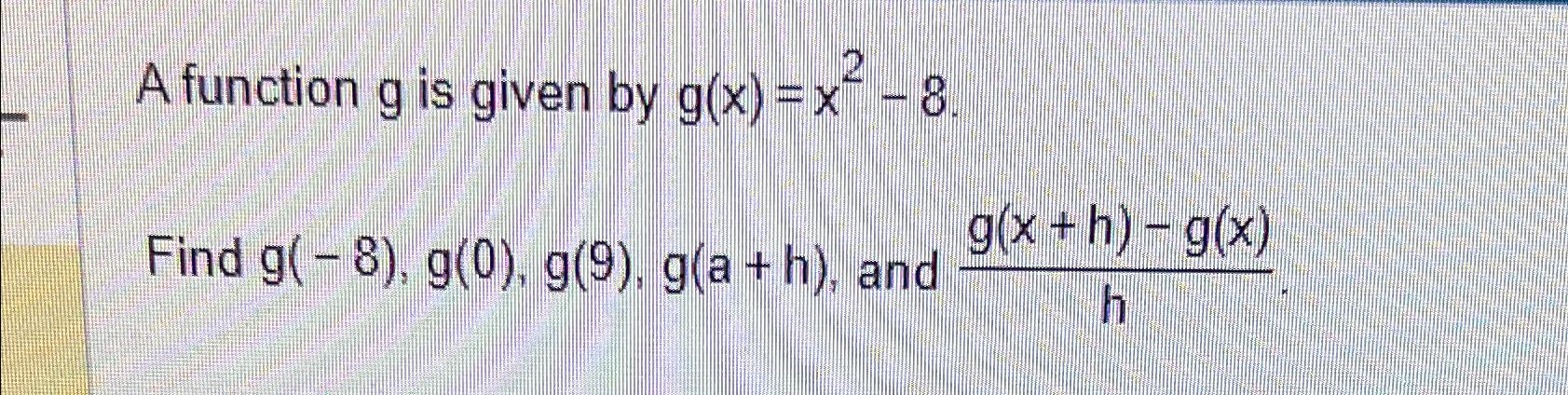 Solved A function g ﻿is given by g(x)=x2-8.Find | Chegg.com