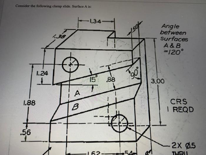 Solved Consider the following clamp slide. Surface A is: | Chegg.com