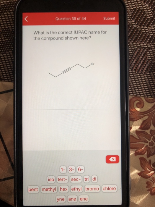 Solved Question 39 of 44 Submit What is the correct IUPAC | Chegg.com