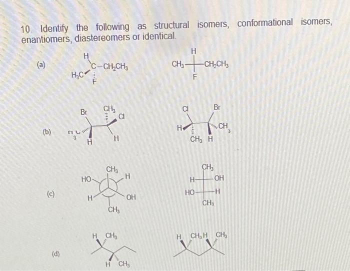 Solved 10. Identify the following as structural isomers, | Chegg.com