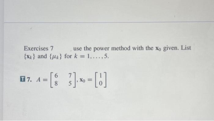 Solved Exercises 7 , use the power method with the x0 given. | Chegg.com