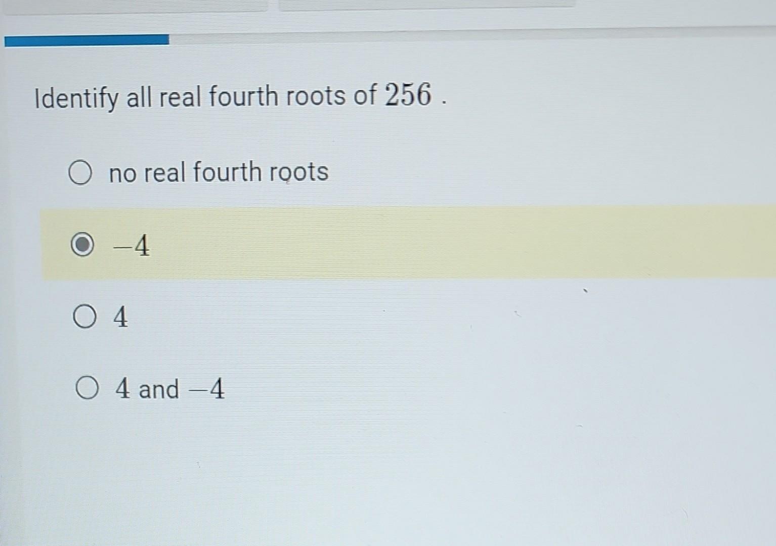 Solved Identify All Real Fourth Roots Of 256 No Real Chegg