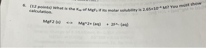 Solved 6. (12 points) What is the Ksp of MgF2 if its molar | Chegg.com