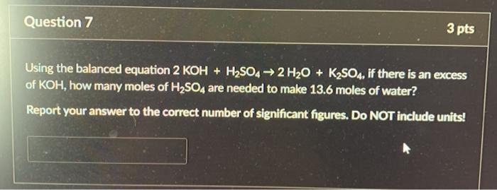 Solved Question 7 3 pts Using the balanced equation 2 KOH + | Chegg.com