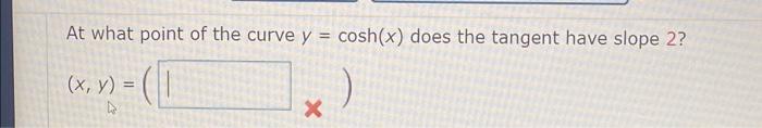 Solved At what point of the curve y=cosh(x) does the tangent | Chegg.com