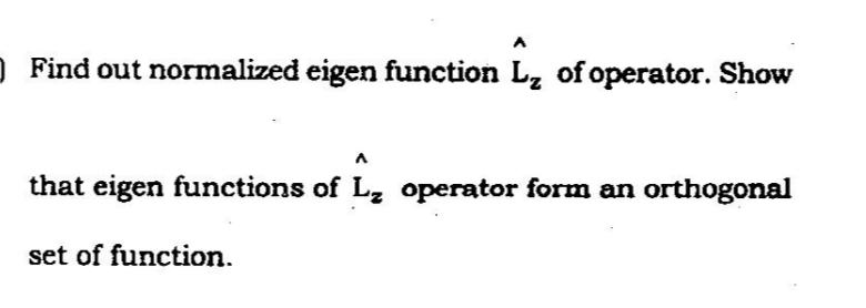 Solved Find out normalized eigen function hat(L)z ﻿of | Chegg.com
