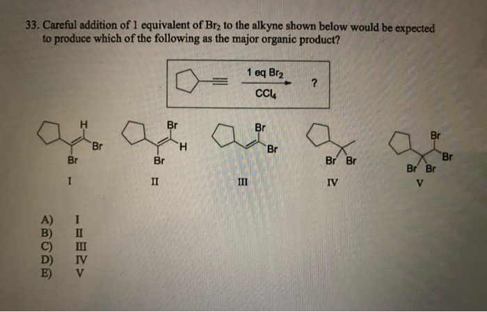Solved 33. Careful addition of 1 equivalent of Br2 to the | Chegg.com