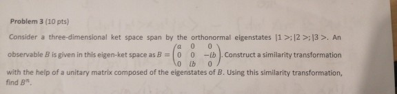 Solved Problem 3 (10 pts) Consider a three-dimensional ket | Chegg.com
