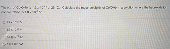 Solved The Ksp of Co(OH)3 is 1.6 x 10-44 at 25°C. Calculate | Chegg.com