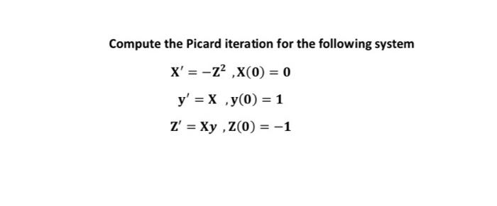 Solved Compute the Picard iteration for the following system | Chegg.com