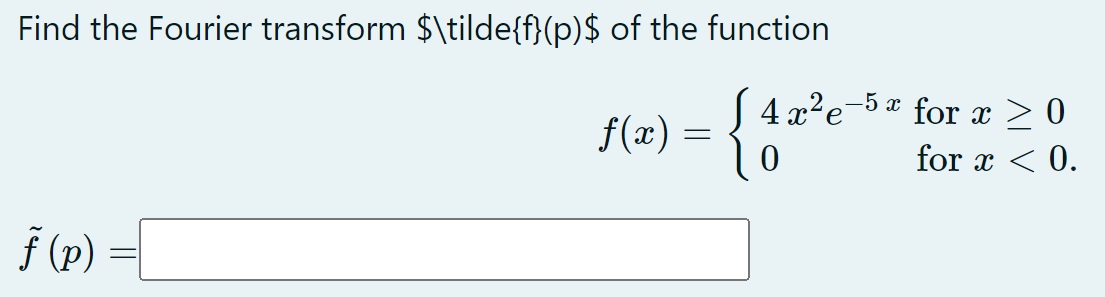 Solved Find the Fourier transform $?? ﻿tilde {f}(p)$ of the | Chegg.com