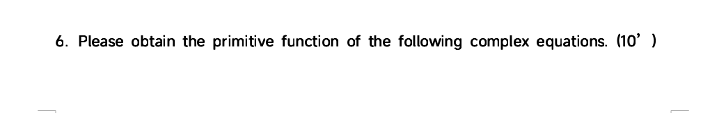 Solved 6. Please obtain the primitive function of the | Chegg.com