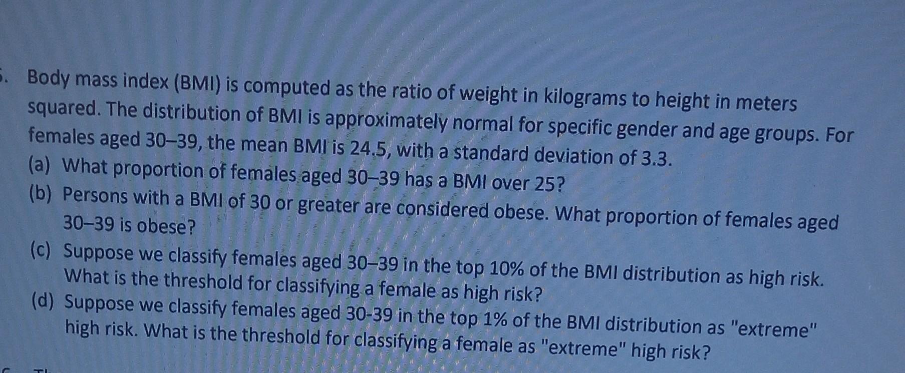 Solved Body mass index (BMI) is computed as the ratio of | Chegg.com