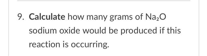 9. Calculate how many grams of Na2O sodium oxide | Chegg.com