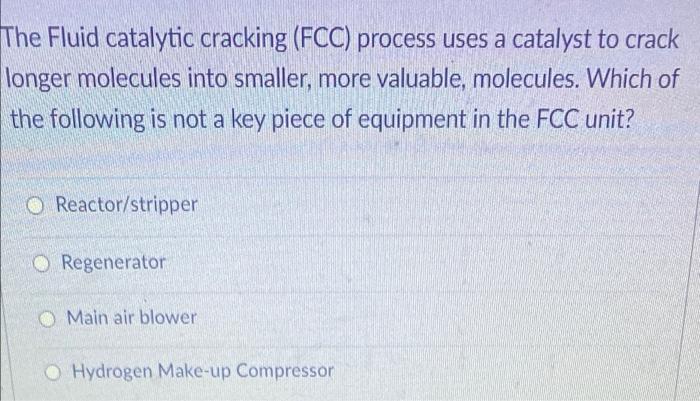 Solved The Fluid catalytic cracking (FCC) process uses a | Chegg.com