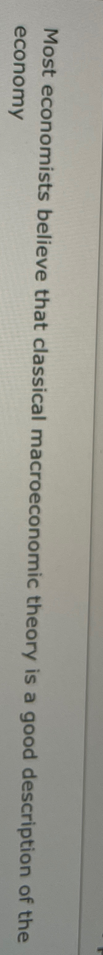 Solved Most economists believe that classical macroeconomic | Chegg.com