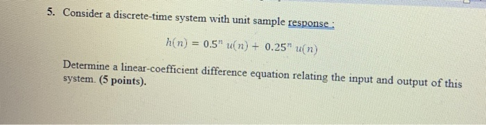 Solved 5. Consider a discrete-time system with unit sample | Chegg.com