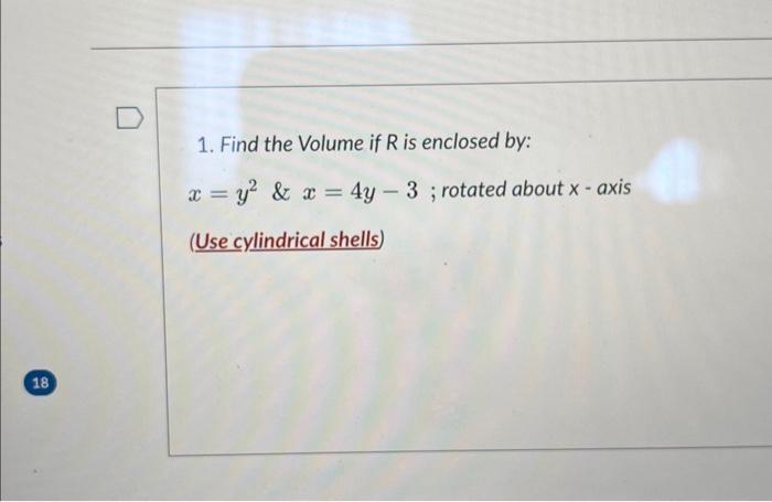 Solved 1. Find the Volume if R is enclosed by: x=y2&x=4y−3; | Chegg.com