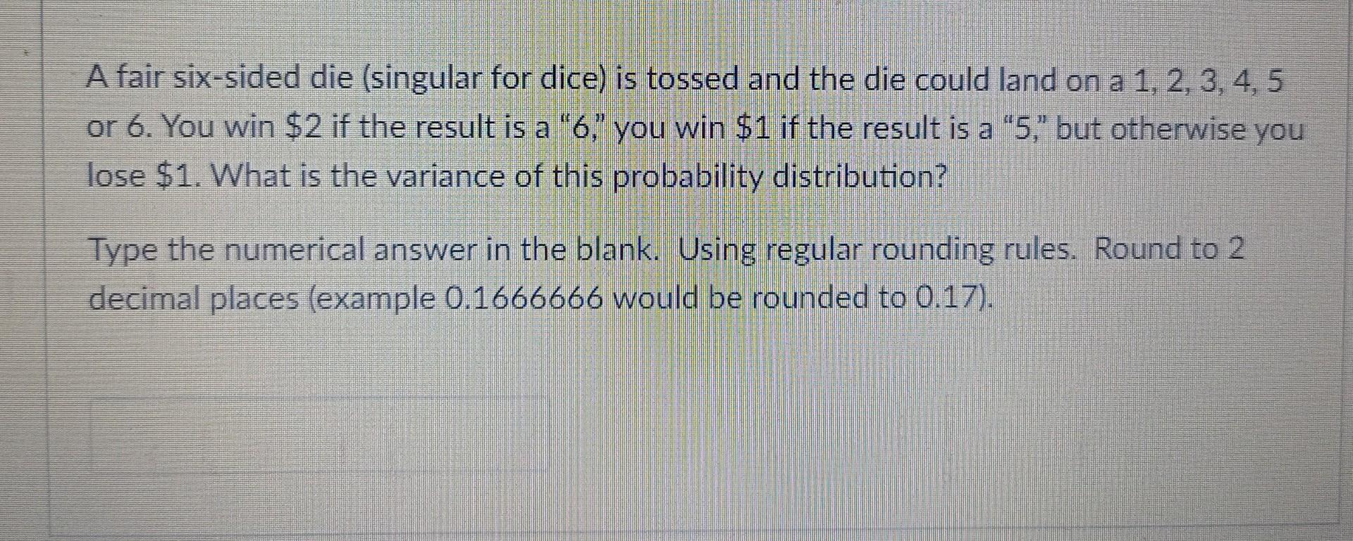 Solved A fair six-sided die (singular for dice) is tossed | Chegg.com