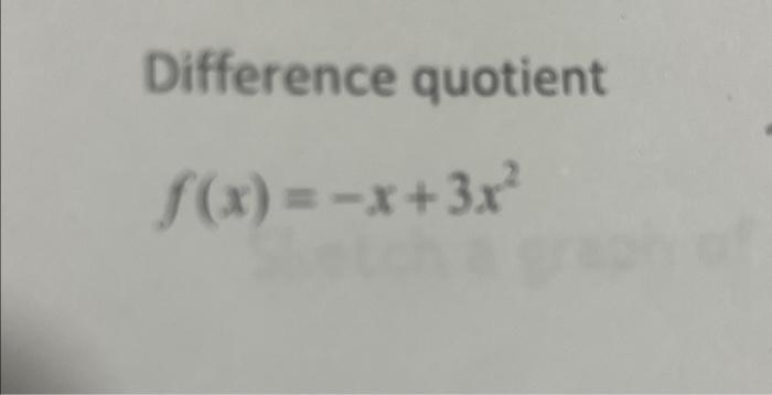 Solved Difference quotient f(x)=−x+3x2 | Chegg.com
