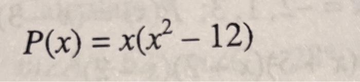 Solved P(x)=x(x2−12) | Chegg.com