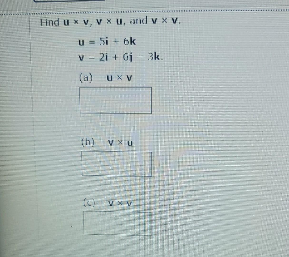 Solved Find u xv, v *u, and y xv. Xu, u = 5i + 6k v = 2i + | Chegg.com