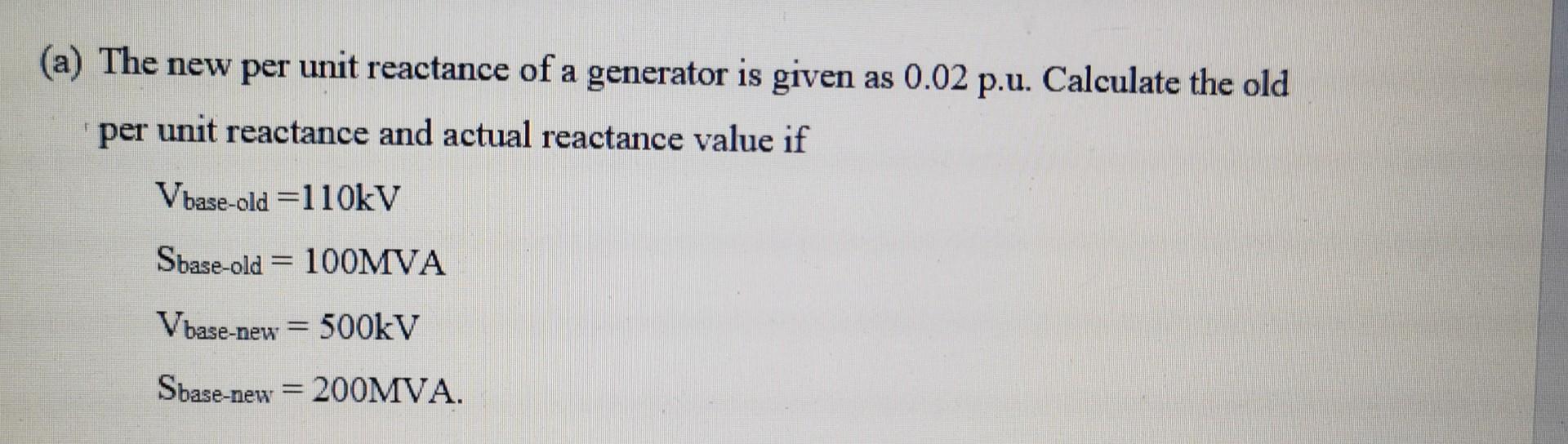 Solved (a) The new per unit reactance of a generator is | Chegg.com