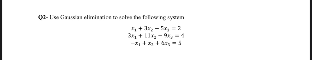 Solved Q2- ﻿Use Gaussian elimination to solve the following | Chegg.com