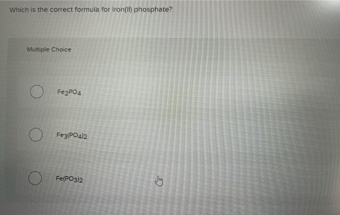 Solved Which is the correct formula for iron(II) phosphate? | Chegg.com