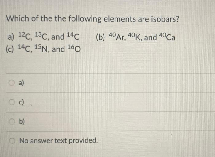 Solved Which of the the following elements are isobars? (b) | Chegg.com