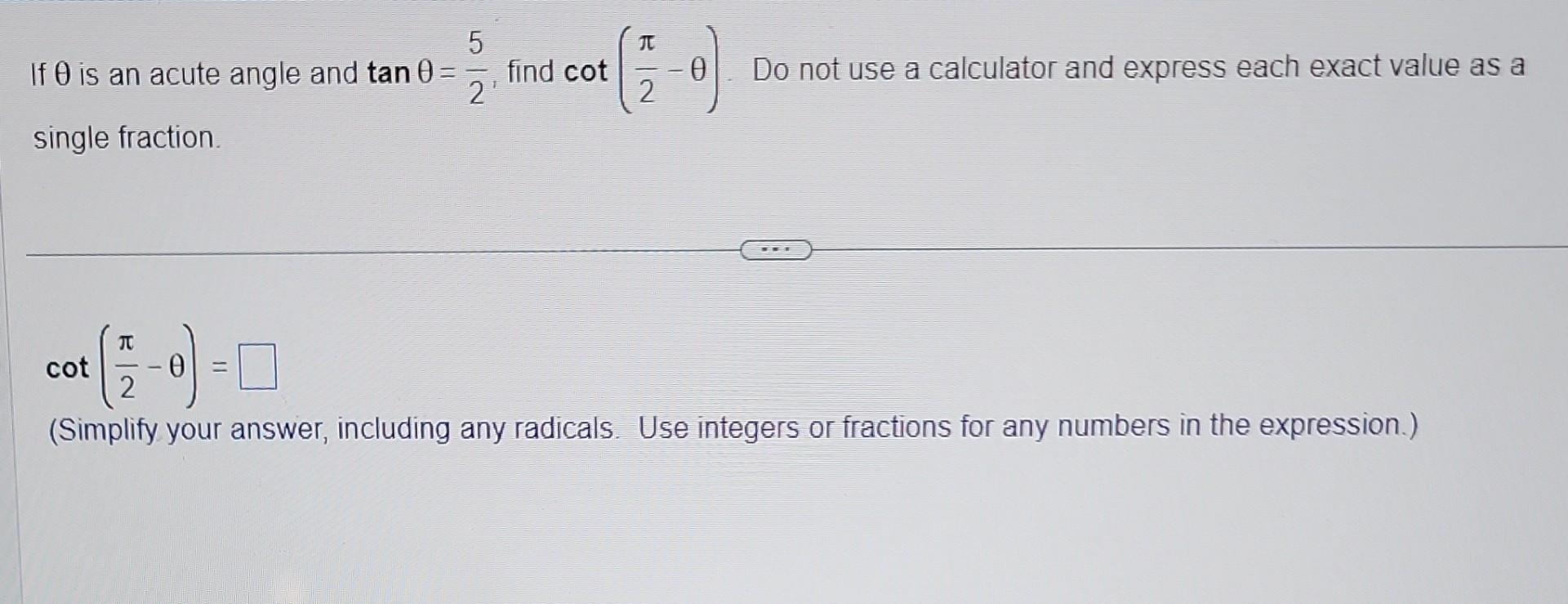 Solved If θ is an acute angle and tanθ=25, find cot(2π−θ). | Chegg.com