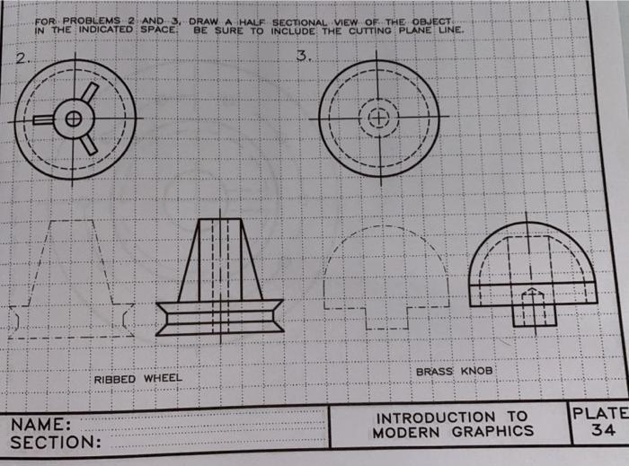 Solved FOR PROBLEMS 2 AND 3. DRAW A HALF SECTIONAL VIEW OF | Chegg.com