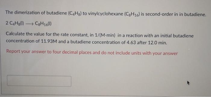 Solved The dimerization of butadiene (C&Hg) to | Chegg.com